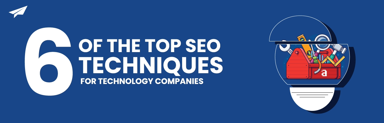 6 OF THE TOP SEO TECHNIQUES FOR TECHNOLOGY COMPANIES