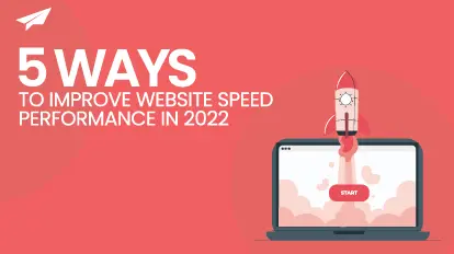 5 Ways to Improve Website Speed Performance in 2022 - Tekglide