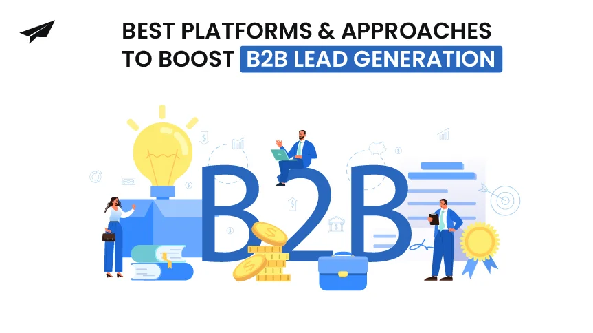 Best Platforms & Approaches to Boost B2B Lead Generation