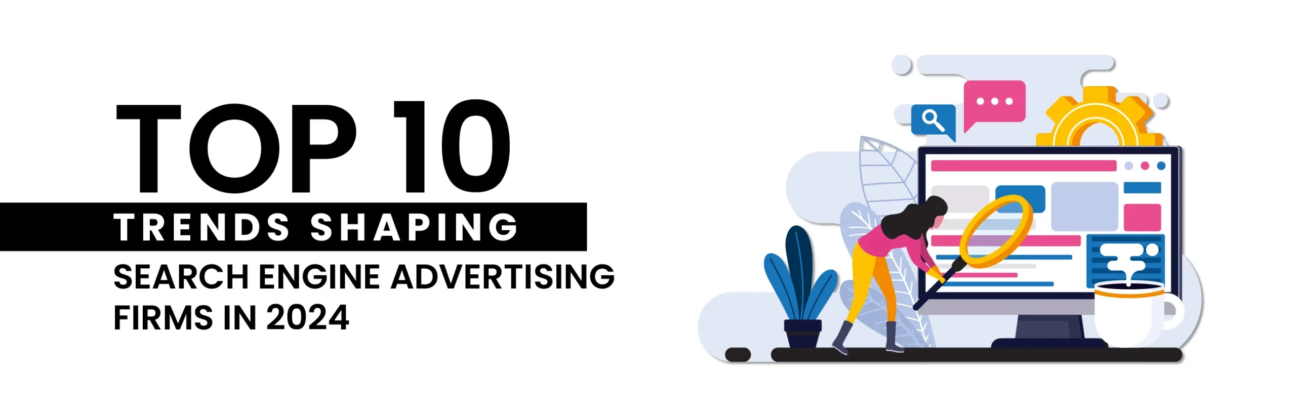 Top 10 Trends Shaping Search Engine Advertising Firms in 2024 - Tekglide