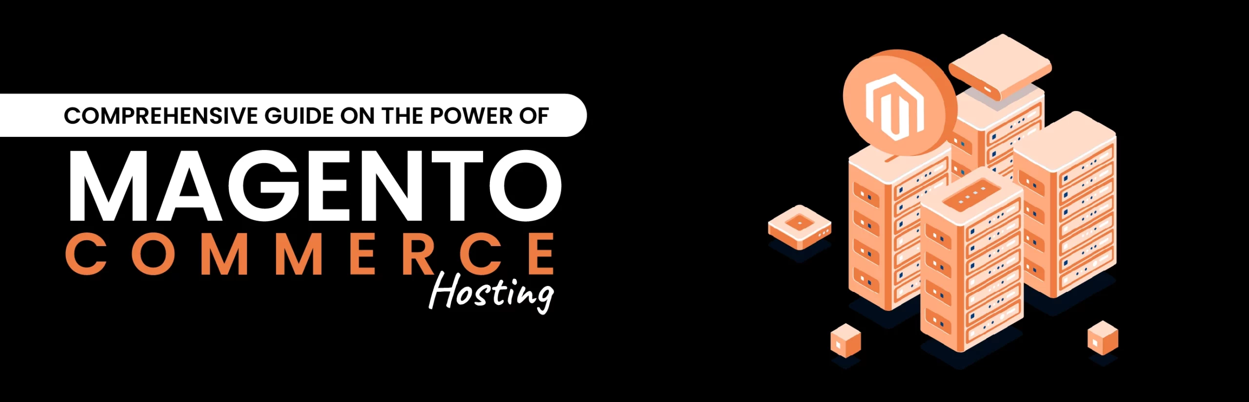 Comprehensive Guide on the Power of Magento Commerce Hosting - Tekglide