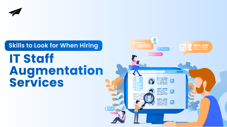 Skills to Look for When Hiring IT Staff Augmentation Services
