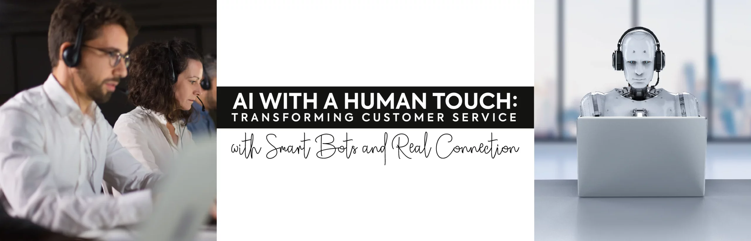AI with a Human Touch: Transforming Customer Service with Smart Bots ...