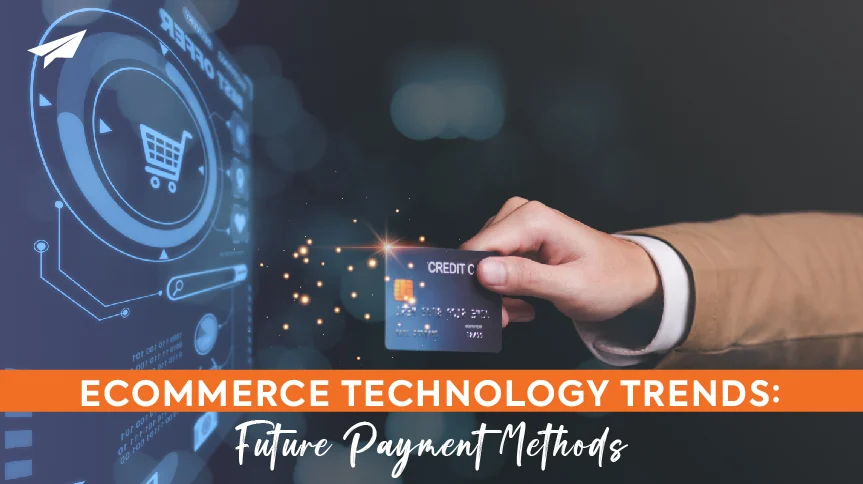 eCommerce Technology Trends: Future Payment Methods