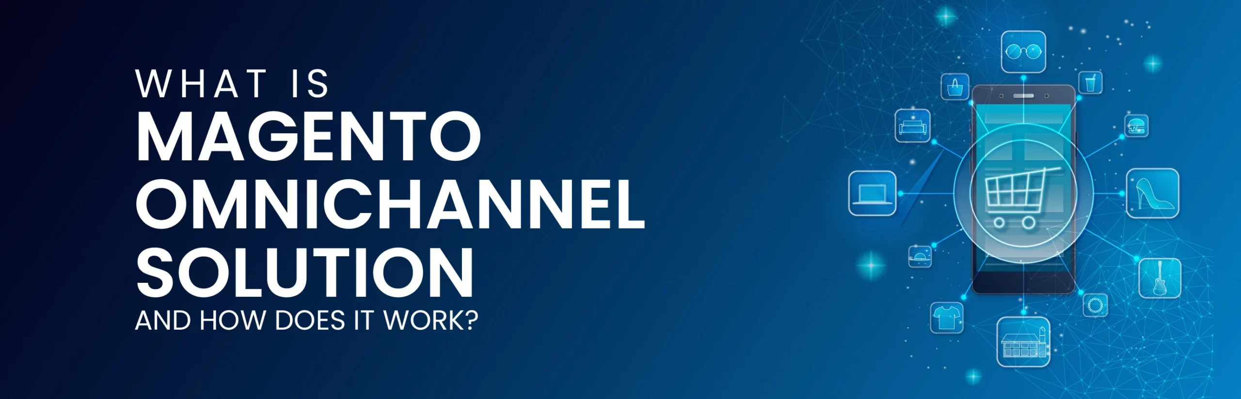 What Is Magento Omnichannel Solution, and How Does It Work?